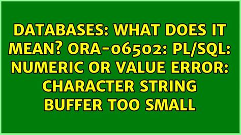 What Does It Mean Ora 06502 Plsql Numeric Or Value Error Character String Buffer Too Small