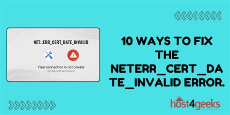 10 Ways To Fix The NET ERR CERT DATE INVALID Error Host4Geeks LLC
