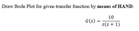 solved draw bode plot for given transfer function by means
