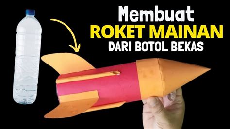 CARA MEMBUAT ROKET MAINAN DARI BOTOL BEKAS YouTube