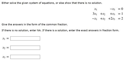 solved either solve the given system of equations or else