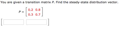 solved you are given a transition matrix p find the