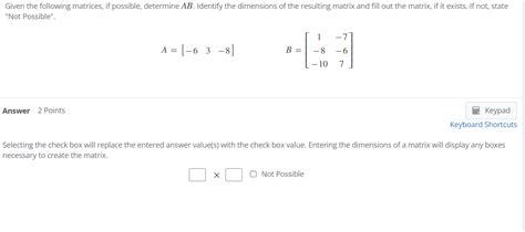 solved given the following matrices if possible determine
