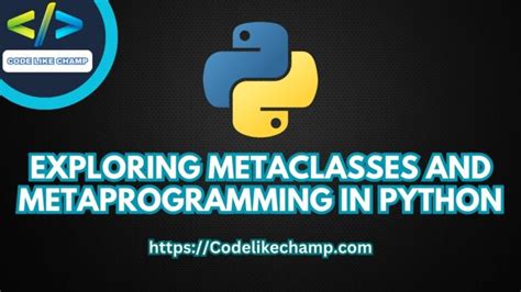 exploring python metaclass and metaprogramming in python codelikechamp