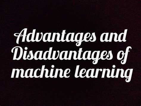 Advantages And Disadvantages Of Machine Learning Step By Step