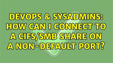 DevOps SysAdmins How Can I Connect To A CIFS SMB Share On A Non