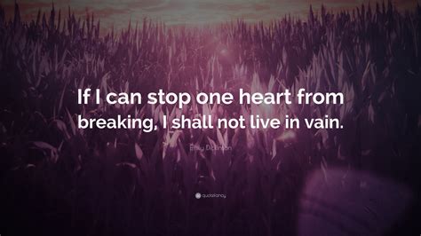 Emily Dickinson Quote If I Can Stop One Heart From Breaking I Shall Not Live In Vain”