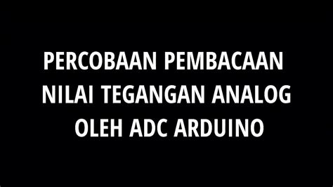 Pembacaan Nilai Tegangan Analog Oleh ADC Arduino Dan Pembacaan Nilai