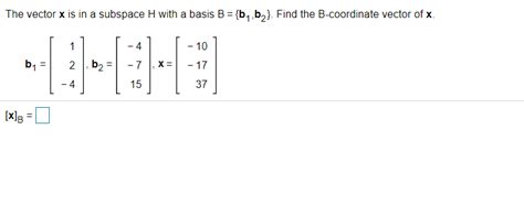 solved the vector x is in a subspace h with a basis b