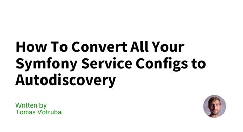 how to convert all your symfony service configs to autodiscovery tomas votruba