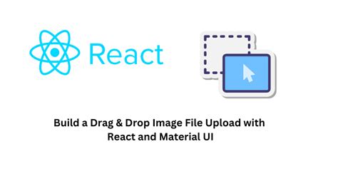 Build A Drag Drop Image File Upload With React And Material UI