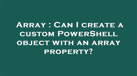 array can i create a custom powershell object with an array property youtube