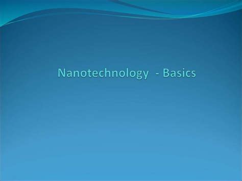 Nanotechnology Basics For Beginners Ppt