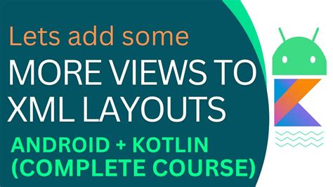 Lets Add Some More Widgets To Xml File Android Kotlin Full