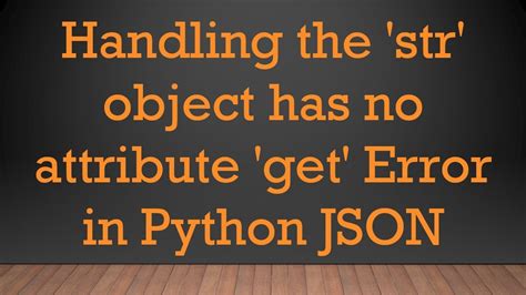 Handling The Str Object Has No Attribute Get Error In Python JSON