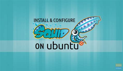 how to install and configure squid proxy in ubuntu linux mint foss linux