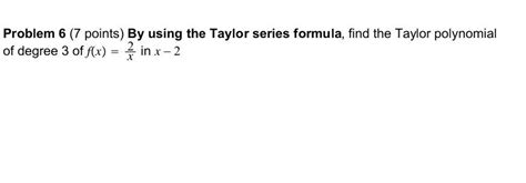 solved problem 6 7 points by using the taylor series