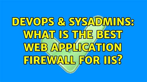 DevOps SysAdmins What Is The Best Web Application Firewall For IIS