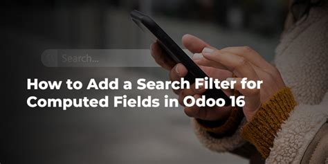How To Add A Search Filter For Computed Fields In Odoo 16