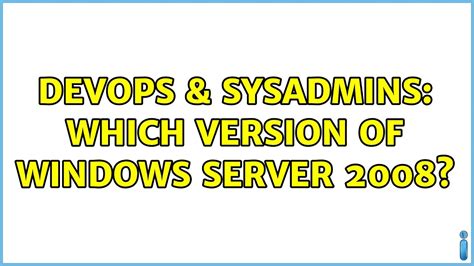 DevOps SysAdmins Which Version Of Windows Server 2008 2 Solutions