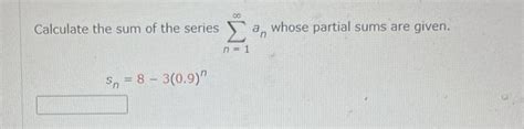 solved calculate the sum of the series ∑n 1∞an whose partial