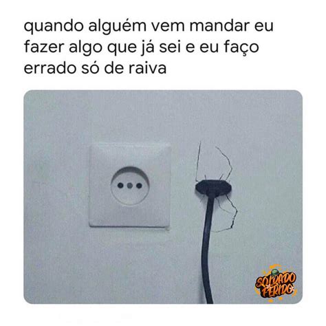 Quando Alguém Vem Mandar Eu Fazer Algo Que Já Sei E Eu Faço Errado Só De Raiva Memes