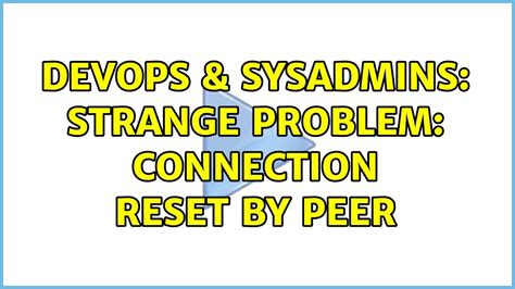 DevOps SysAdmins Strange Problem Connection Reset By Peer 2