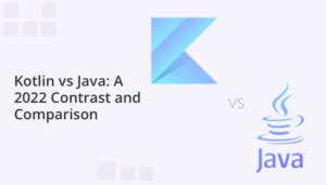 Kotlin Vs Java A 2022 Contrast And Comparison QuickBlox