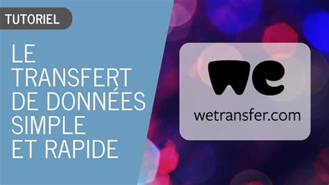 TUTO WETRANSFER LE TRANSFERT DE FICHIERS SIMPLE ET RAPIDE YouTube