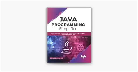 Java Programming Simplified From Novice To Professional Start At The Beginning And Learn The