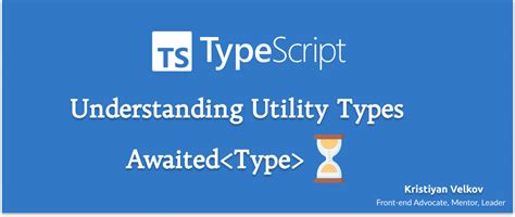understanding typescript utility types awaited by kristiyan velkov javascript in plain english