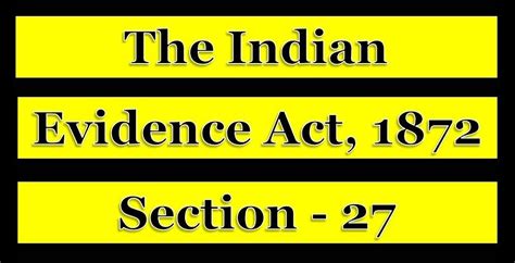 Unveiling The Complexity Section 27 Of The Indian Evidence Act
