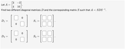 solved let a [34−310] find two different diagonal matrices
