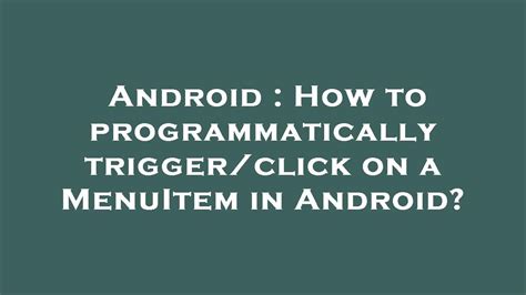 Android How To Programmatically Trigger Click On A MenuItem In