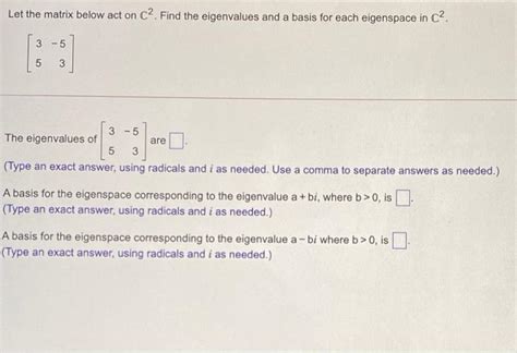 solved let the matrix below act on c find the eigenvalues