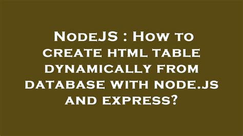 nodejs how to create html table dynamically from database with node js and express youtube