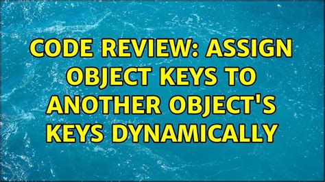 code review assign object keys to another object s keys dynamically 2 solutions youtube