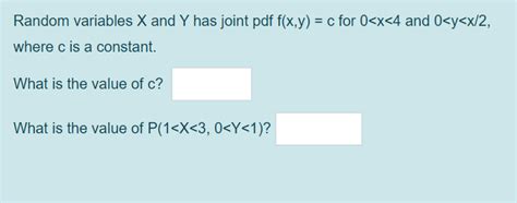 solved random variables x and y has joint pdf f x y c for