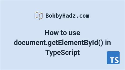 How To Use Document GetElementById In TypeScript Bobbyhadz