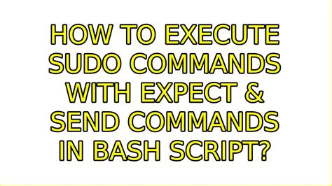 How To Execute Sudo Commands With Expect Send Commands In Bash Script