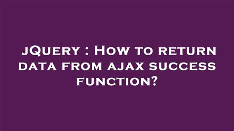 JQuery How To Return Data From Ajax Success Function YouTube