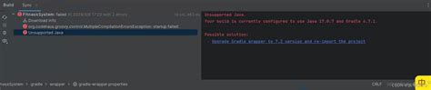 unsupported java your build is currently configured to use java 17 0 7 and gradle 6 7 1 csdn博客