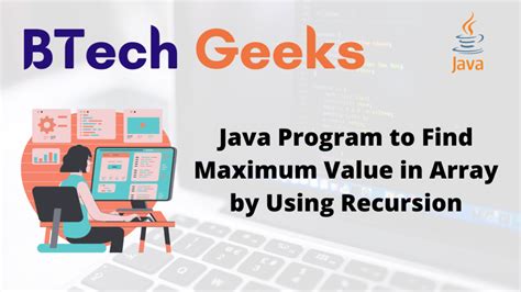 java program to find maximum value in array by using recursion btech geeks
