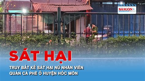 Truy bắt kẻ sát hại nữ nhân viên quán cà phê ở huyện Hóc Môn YouTube