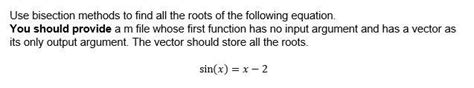 solved use bisection methods to find all the roots of the