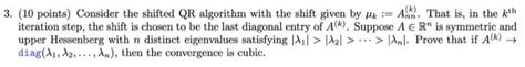 solved 3 10 points consider the shifted qr algorithm with