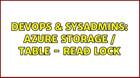DevOps SysAdmins Azure Storage Table Read Lock YouTube