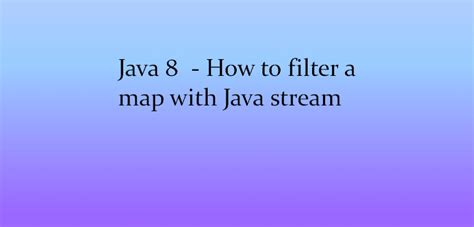 How To Filter A Map With Java Stream JavaTute