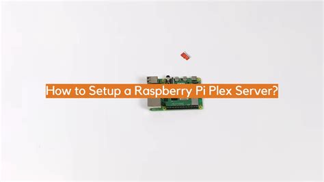 How To Setup A Raspberry Pi Plex Server ElectronicsHacks