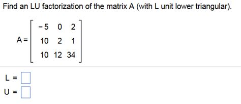 solved find an lu factorization of the matrix a with l unit